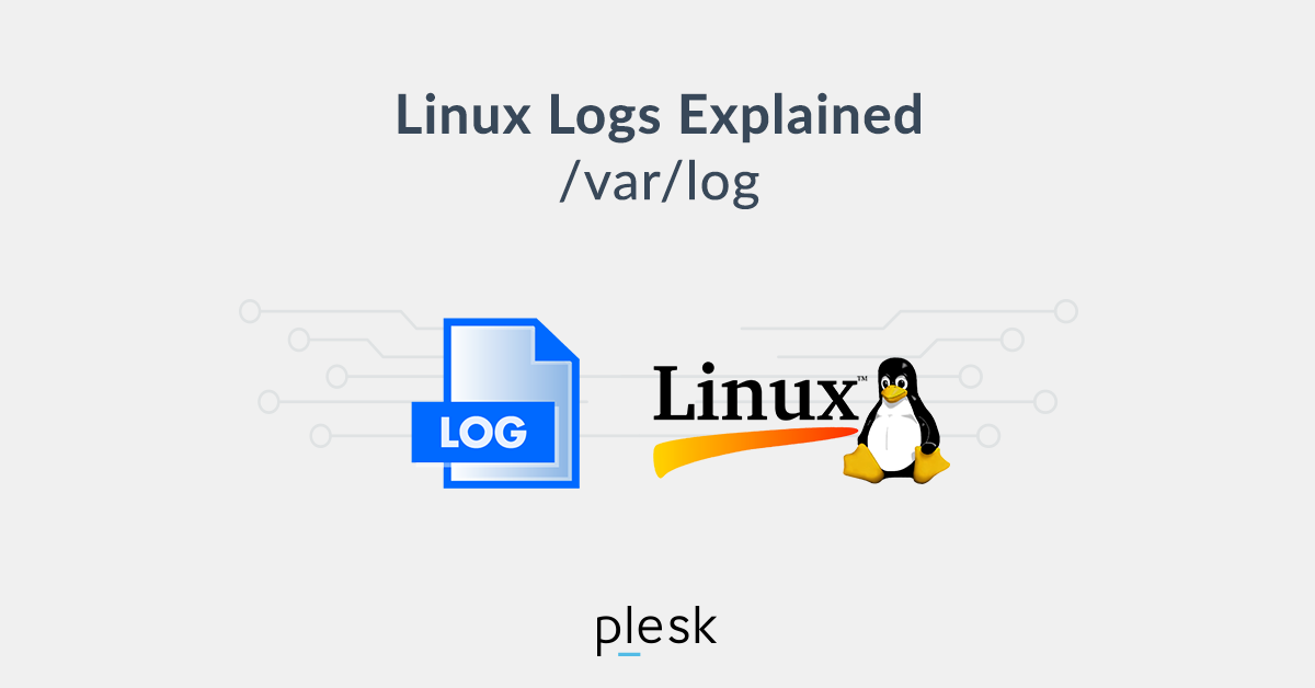 Linux Logs Explained Full Overview Of Log Files Plesk How To Manage In 